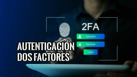 Qu Es La Autenticaci N De Dos Factores Fa Y Como Utilizarla