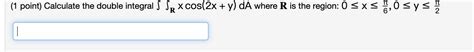 Solved Point Calculate The Double Integral Chegg