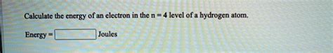 Solved Calculate The Energy Of An Electron In The N 4 Level Ofa