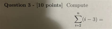 Solved Question 3 10 Points Compute ∑i2ni−3