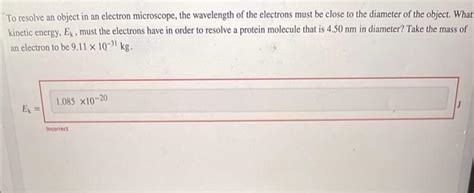 Solved To Resolve An Object In An Electron Microscope The
