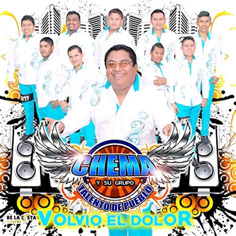 Amazon Volvio El Dolor Chema Y Su Grupo Talento De Pueblo Digital Music