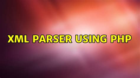 XML parser using PHP (3 Solutions!!) - YouTube