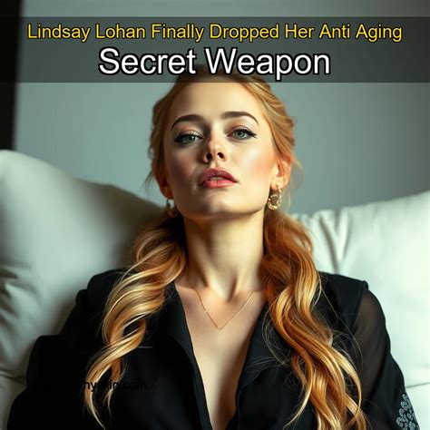 Lindsay Lohan Finally Dropped Her Anti Aging Secret Weapon Whyskin