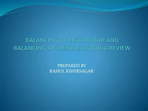balancing of rigid rotor and balancing of flexible rotor a review pptx