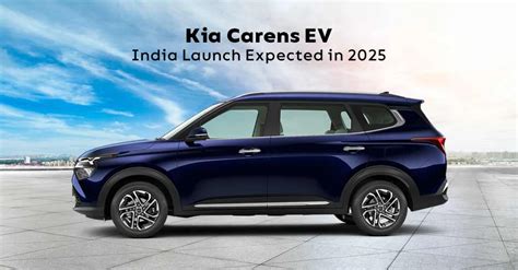 Kia Carens Ev India Launch Expected In 2025 Carlelo