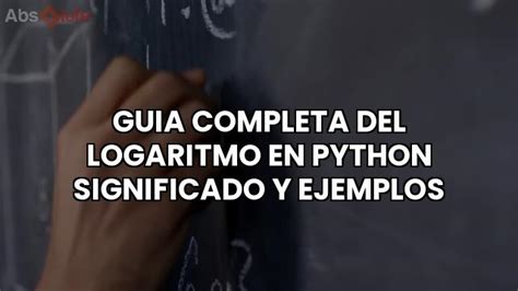 Guia Completa Del Logaritmo En Python Significado Y Ejemplos