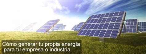 Cómo Generar Tu Propia Energía Para Tu Empresa O Industria