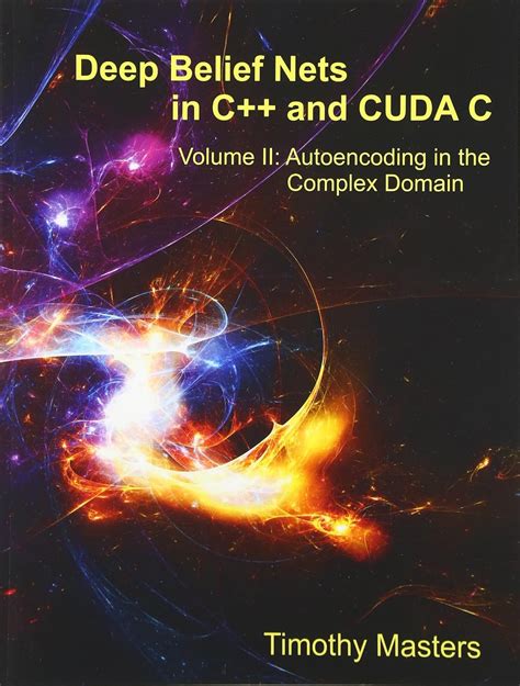 Deep Belief Nets In C And Cuda C Volume Ii Autoencoding In The