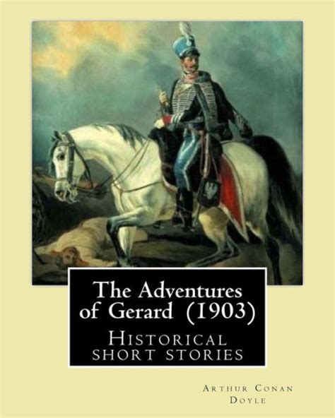 The Adventures Of Gerard 1903 By Arthur Conan Doyle The Adventures