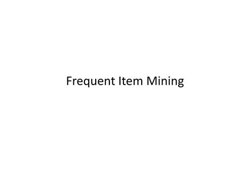 Ppt Frequent Item Mining Powerpoint Presentation Free Download Id