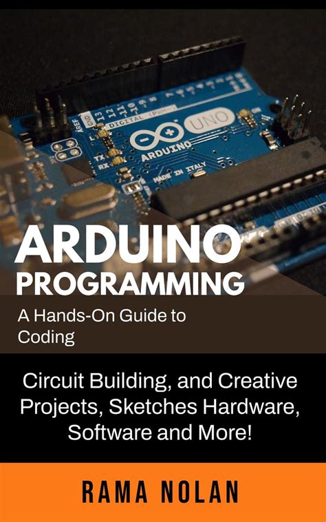 arduino programming a hands on guide to coding circuit building and