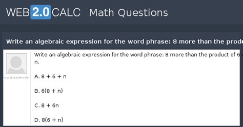 View Question Write An Algebraic Expression For The Word Phrase 8 More Than The Product Of 6