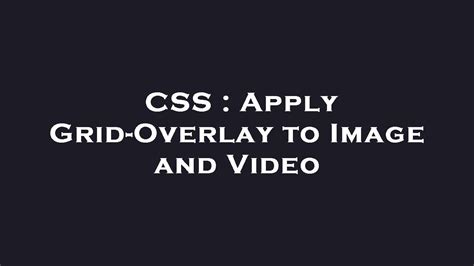 Css Apply Grid Overlay To Image And Video Youtube