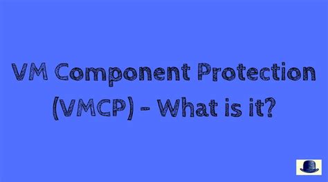 Vm Component Protection Vmcp What Is It Adil Arif