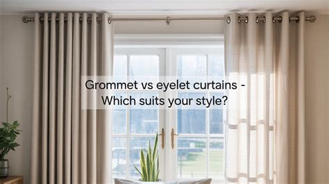 Grommet Vs Eyelet Curtains Choose The Right One