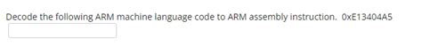Solved Decode The Following Arm Machine Language Code To Arm