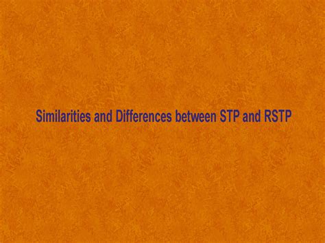 Similarities And Differences Between Stp And Rstp