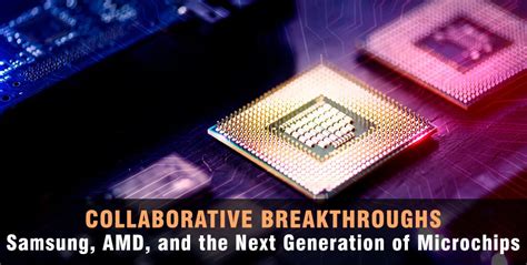 Collaborative Breakthroughs Samsung Amd And The Next Generation Of
