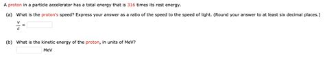 Solved A Proton In A Particle Accelerator Has A Total Energy