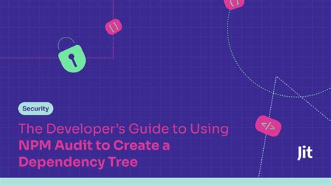 The Developer S Guide To Using Npm Audit To Create A Dependency Tree Jit