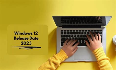 Windows 12 Release Date Our Net Helps
