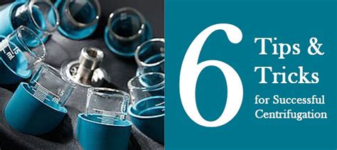 6 Tips And Tricks For Successful Centrifugation