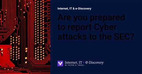 Are You Prepared To Report Cyber Attacks To The Sec Internet It And E Discovery