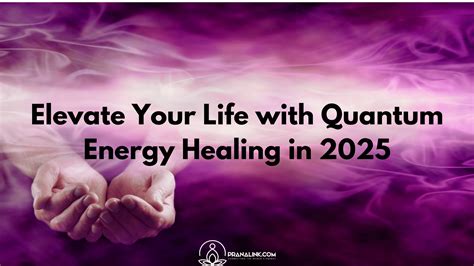 Elevate Your Life With Quantum Energy Healing In 2025