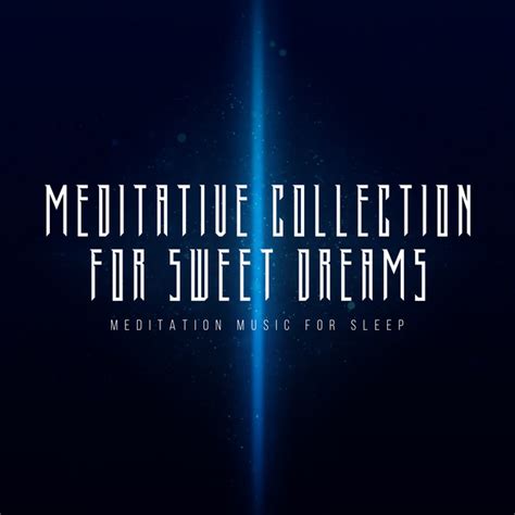 Meditative Collection For Sweet Dreams Album By Meditation Music For