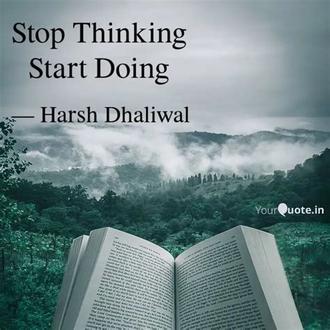 Stop Thinking Start Doing Quotes And Writings By Harsh Dhaliwal