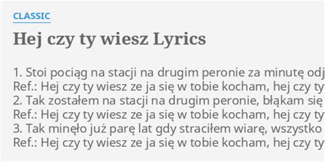 HEJ CZY TY WIESZ LYRICS by CLASSIC 1 Stoi pociąg na