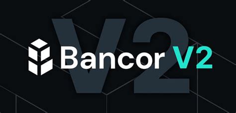 Bancor V2 Announced Brings Automated Market Maker Liquidity Pool