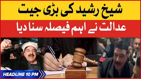 Sheikh Rasheed Victory Bol News Headlines At 10 Pm Islamabad High