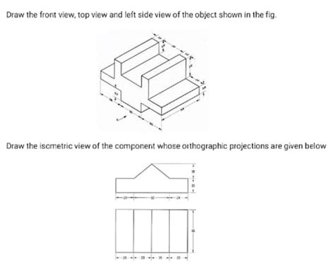 Draw the front view, top view and left side view of the object shown in t..