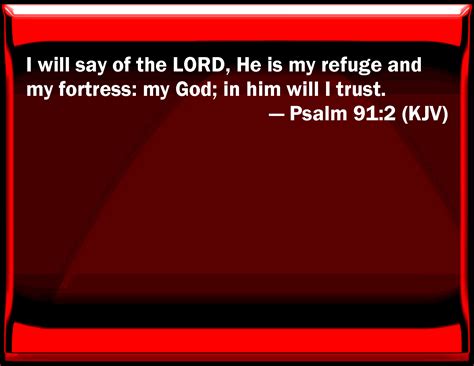 Psalm 91 2 I Will Say Of The LORD He Is My Refuge And My Fortress My