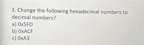 Solved Change The Following Hexadecimal Numbers To Decimal Chegg