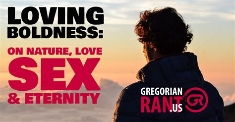 Gregorian Rant Loving Boldness On Our Nature Love Sex And Eternity