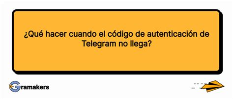 Qué hacer cuando el código de autenticación de Telegram no llega Gramakers