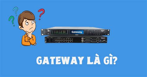 Gateway Là Gì Vai Trò Và ứng Dụng Gateway Trong Viễn Thông