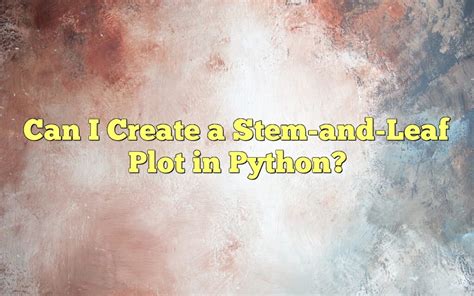 Can I Create A Stem And Leaf Plot In Python