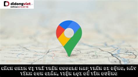 Cách ghim vị trí trên Google Map đơn giản khi tìm đường