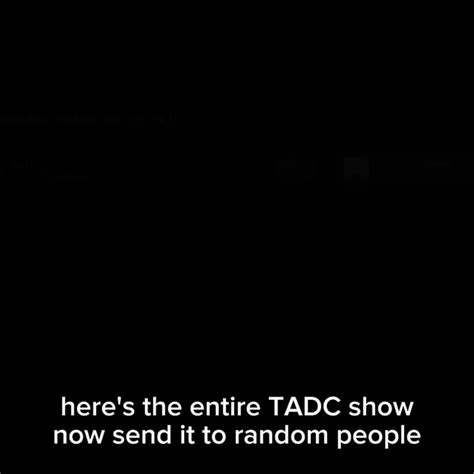 Heres The Entire Tadc Show Now Send It To Random People R