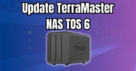 How To Update Terramaster Nas Tos 6 Operating System Virtualization Howto