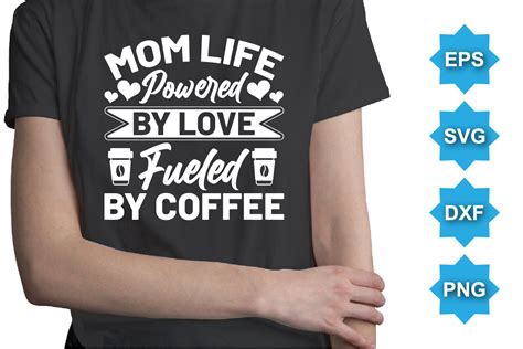 Mom Life Powered By Love Fueled By Coffee Mothers Day Shirt Print