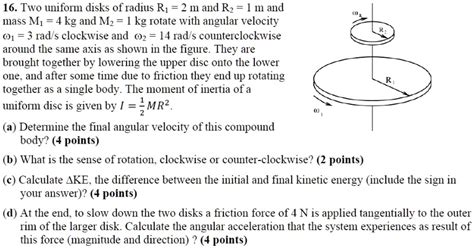 16 Two Uniform Disks Of Radius R1 2 M And R2 1 M And Mass M1 4