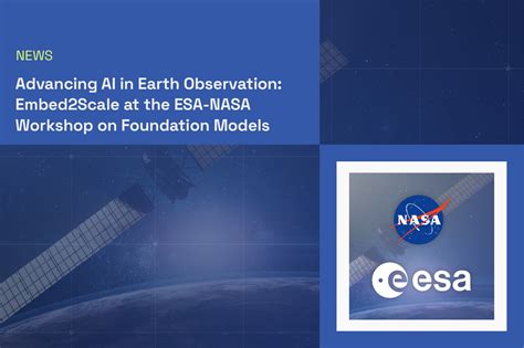 Advancing Ai In Earth Observation Embed2scale At The Esa Nasa Workshop On Foundation Models