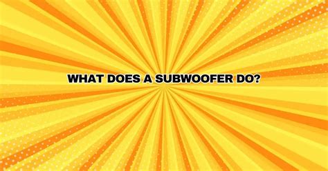 What Does A Subwoofer Do All For Turntables