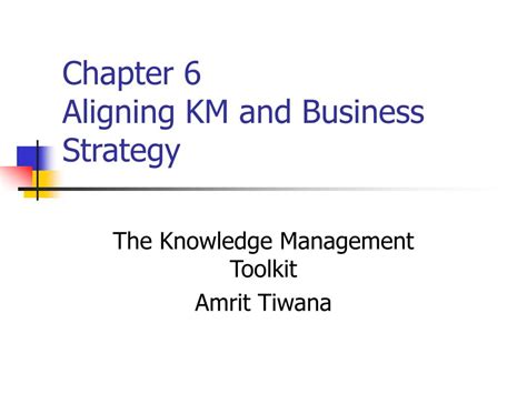 Ppt Chapter 6 Aligning Km And Business Strategy Powerpoint