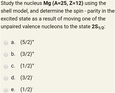 Solved Study The Nucleus Mg A25z12 Using The Shell Model And